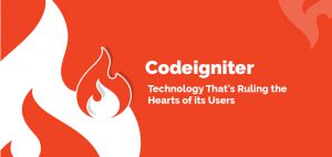 CodeIgniter – Technology That’s Ruling the Hearts of its Users