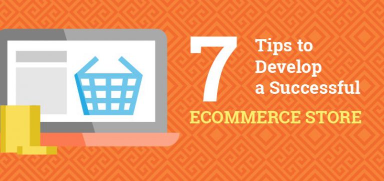 7 Tips to Develop a Successful Ecommerce Store