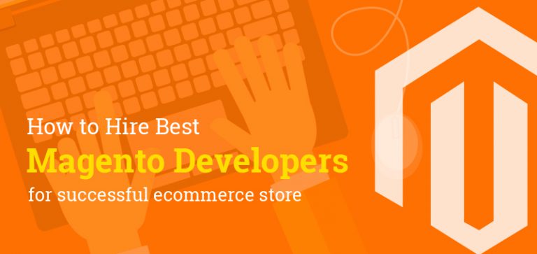 How to Hire Best Magento Developers for Successful Ecommerce Store