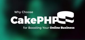 Why Choose CakePHP for Boosting Your Online Business