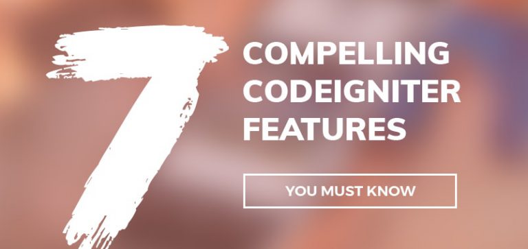 7 Compelling Key Codeigniter Features That You Must Be Aware Of