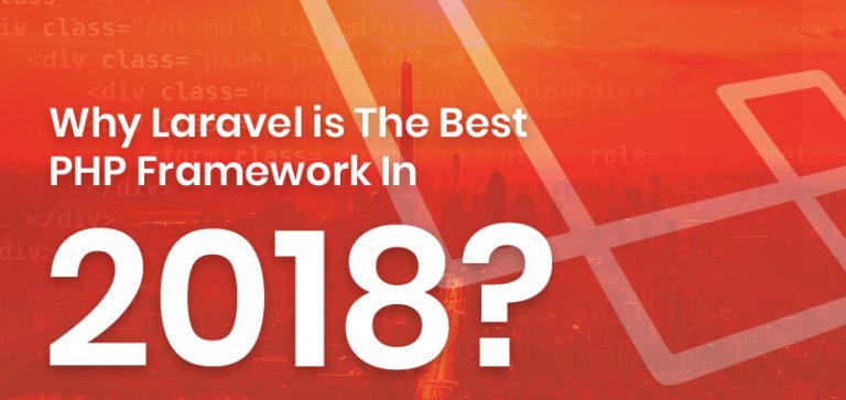 Why Laravel Is The Best PHP Framework In 2018?