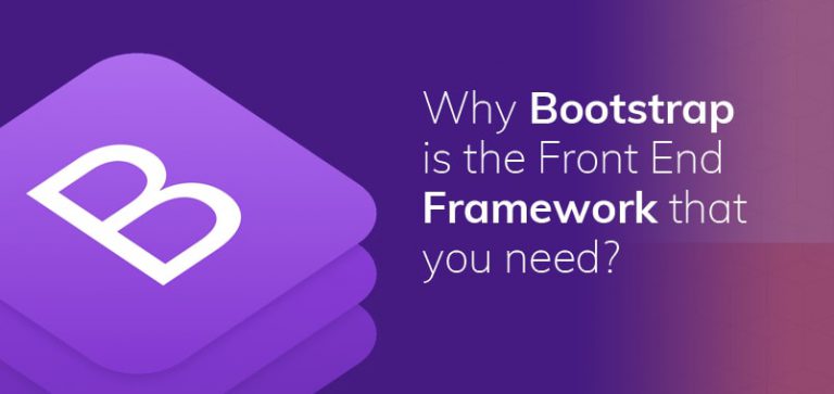 Why Bootstrap is The Front End Framework That You Need?