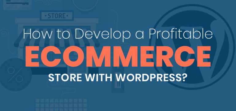 How to Develop a Profitable Ecommerce Store With WordPress? - eCommerce & Mobile App Development ...