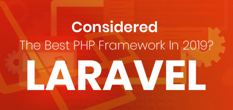 Laravel Development Is Considered The Best PHP Framework In 2019